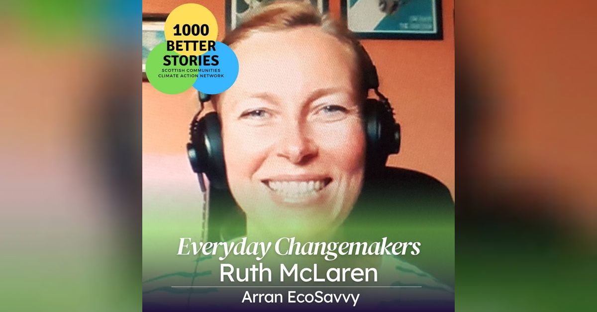 Everyday Changemakers - Ruth McLaren from Arran EcoSavvy | 1000 Better ...