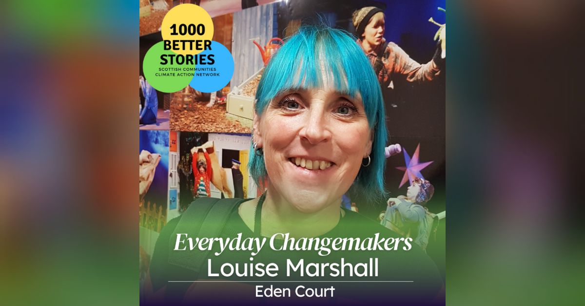 Everyday Changemakers: Louise Marshall, Eden Court | 1000 Better Stories