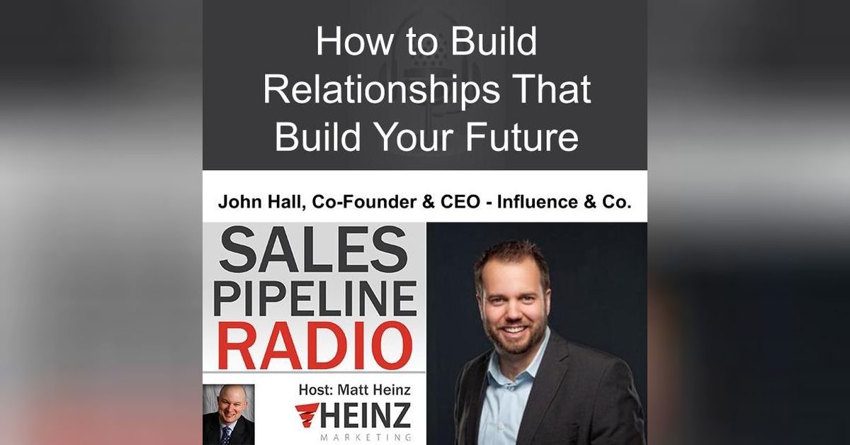 How to Build Relationships That Build Your Future - John Hall Podcast ...