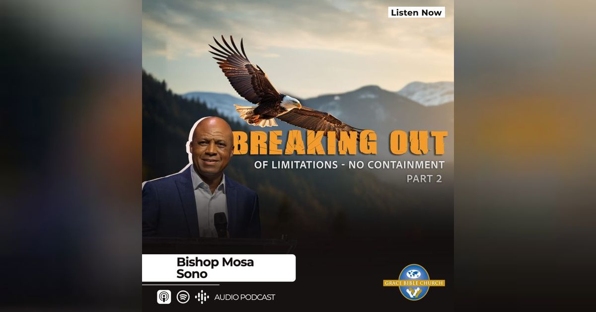Bishop Mosa Sono Podcast - Breaking Out Of Limitations - No Containment ...