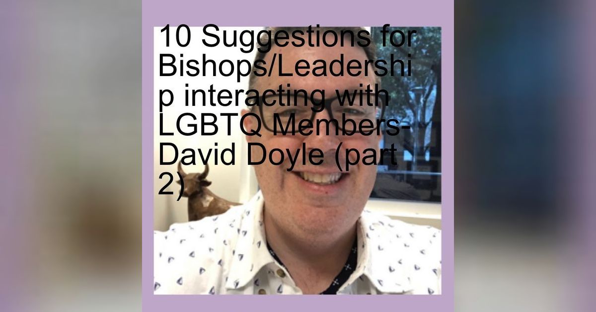 10 Suggestions for Bishops/Leadership interacting with LGBTQ Members ...