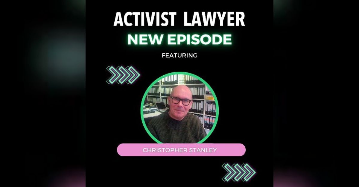 Episode 60: Christopher Stanley | Activist Lawyer