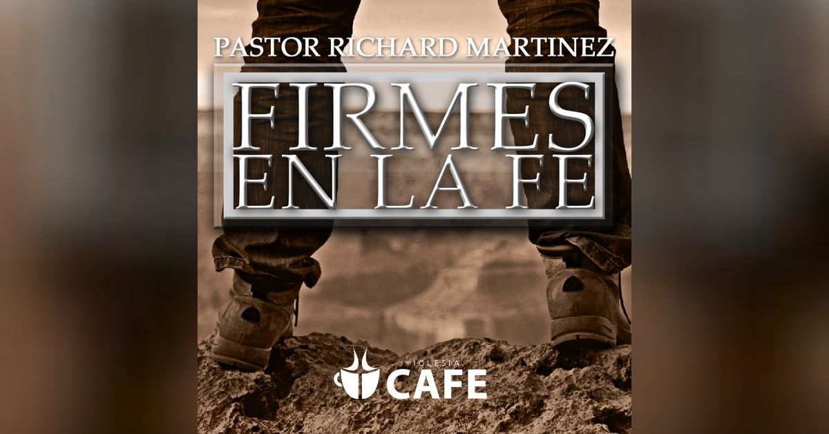 1) Firmes en la Fe - Dependenia total de Dios | Iglesia CAFE