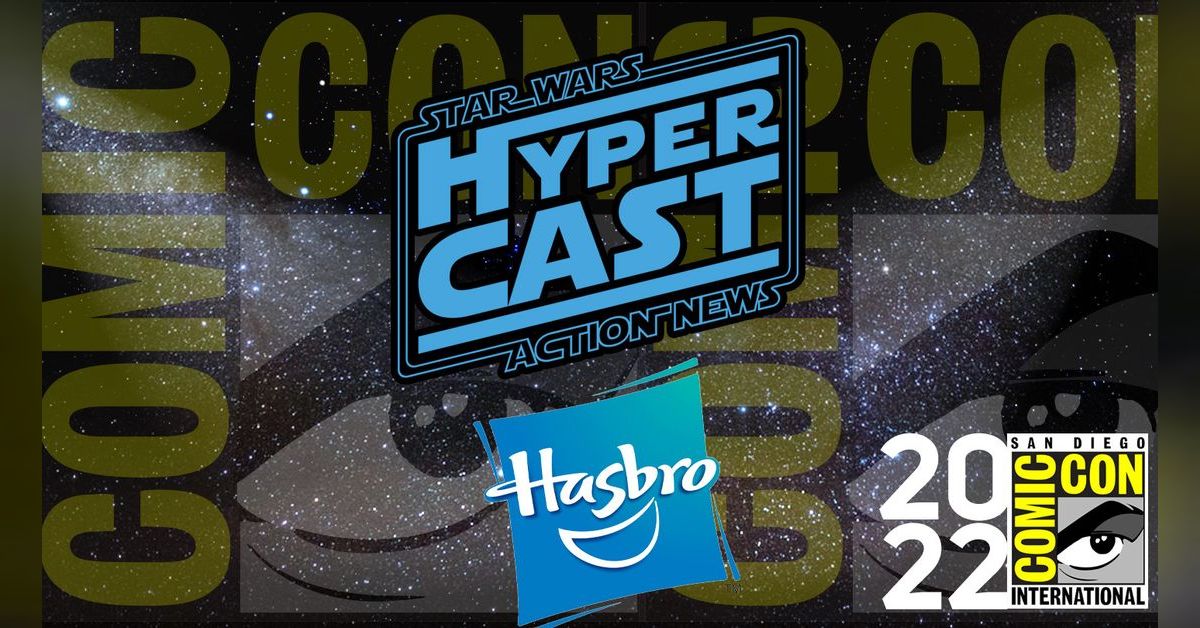 Hypercast: Hasbro Star Wars Team Exclusive Interview at SDCC 2022 ...