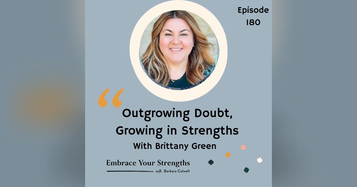 EP 180 Outgrowing Doubt, Growing in Strengths with Brittany Green ...