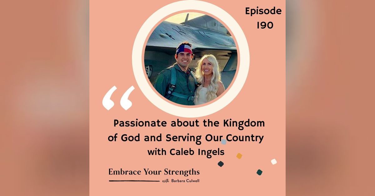 EP 190 Passionate About the Kingdom of God and Serving Our Country with ...