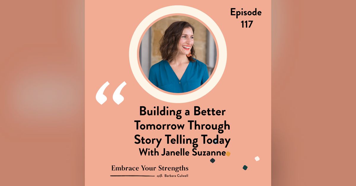 EP 117 Building a Better Tomorrow with Story Telling Today with Jannelle Suzanne | Embrace Your ...