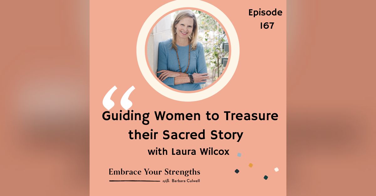 EP 167 Guiding Women to Treasure their Sacred Story with Laura Wilcox ...