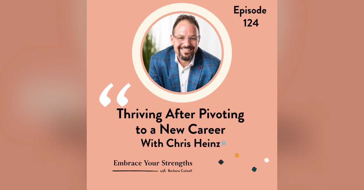 EP 124 Thriving After Pivoting to a New Career with Chris Heinz ...
