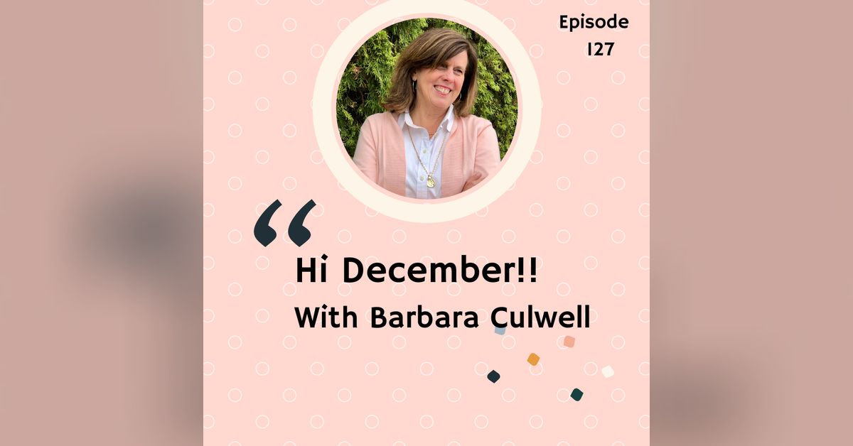 Hi December! with Barbara Culwell | Embrace Your Strengths