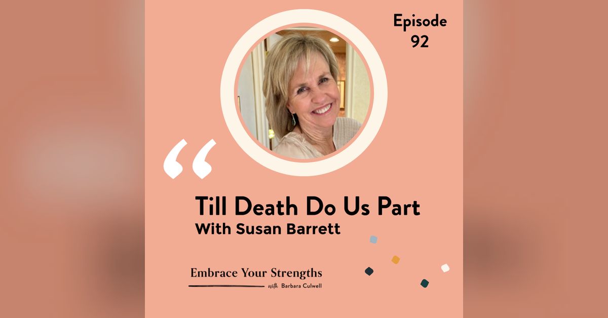 Episode 92 Till Death Do Us Part with Susan Barrett | Embrace Your ...