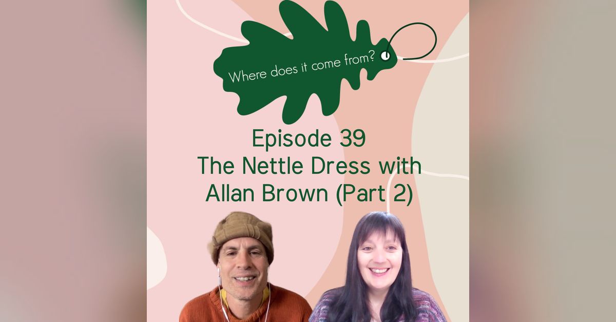 Episode 39 - The Nettle Dress with Allan Brown (part 2) | Where Does It ...