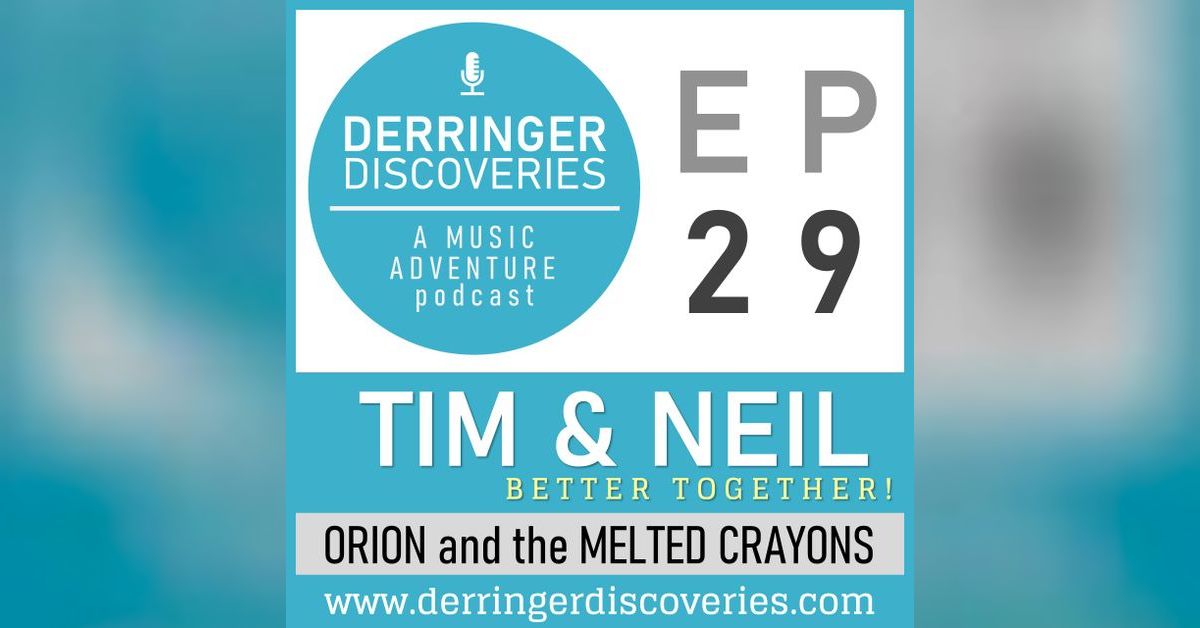 Tim & Neil - Better Together! (EP29) | Derringer Discoveries - A Music ...