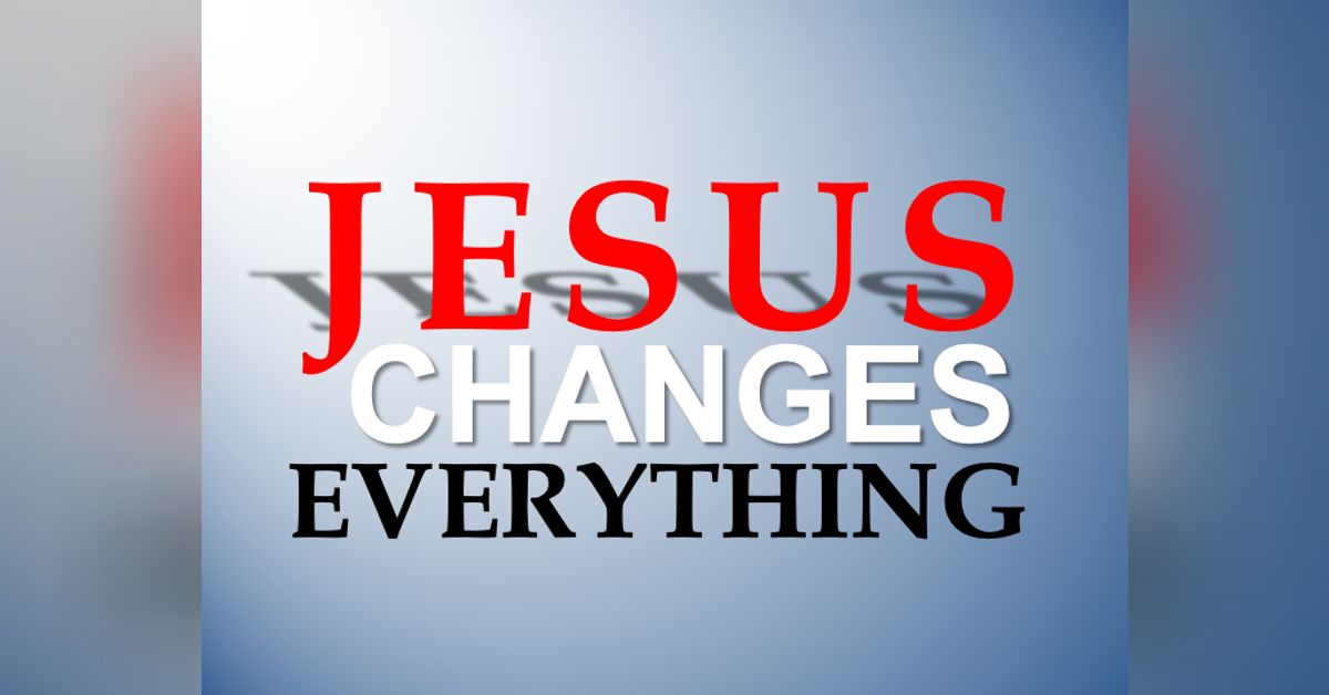 Jesus Changes Everything | Chenal Valley Church Sermons
