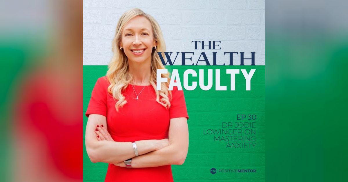 Dr Jodie Lowinger on Mastering Anxiety | The Wealth Faculty