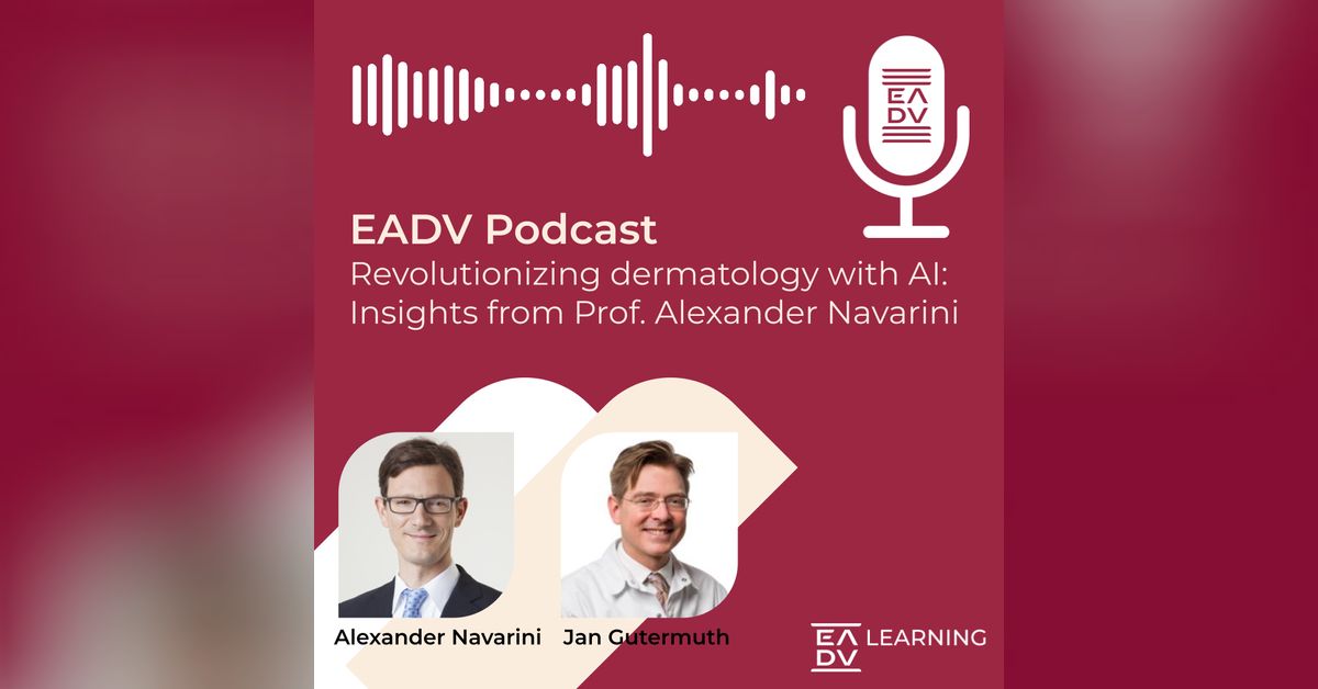 E103: Revolutionizing dermatology with AI: Insights from Prof. Alexander Navarini | EADV Podcast
