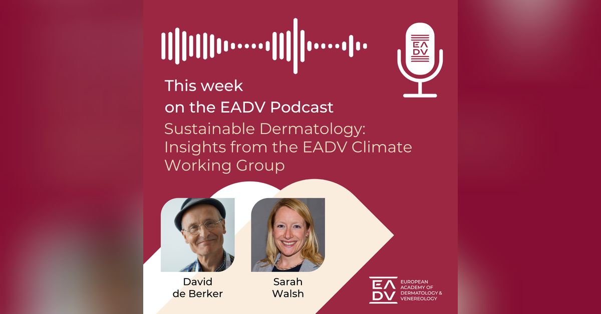 E116: Sustainable Dermatology: Insights from the EADV Climate Working Group | EADV Podcast