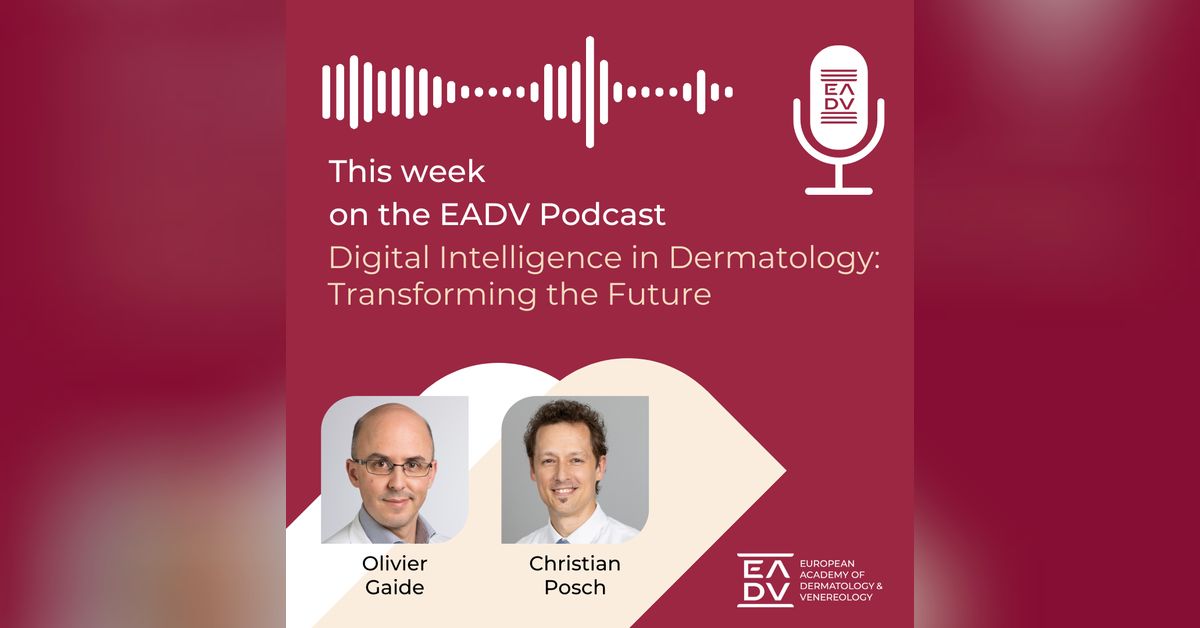 E127: Digital Intelligence in Dermatology: Transforming the Future | EADV Podcast
