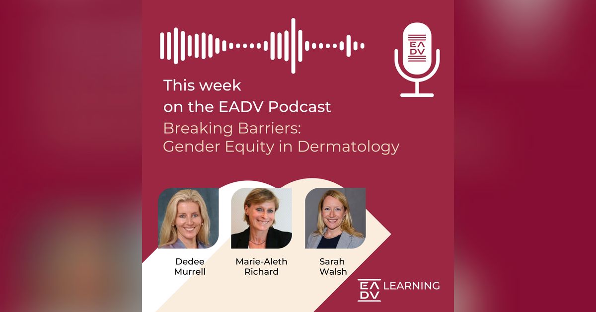 E114: Breaking Barriers: Gender Equity in Dermatology | EADV Podcast