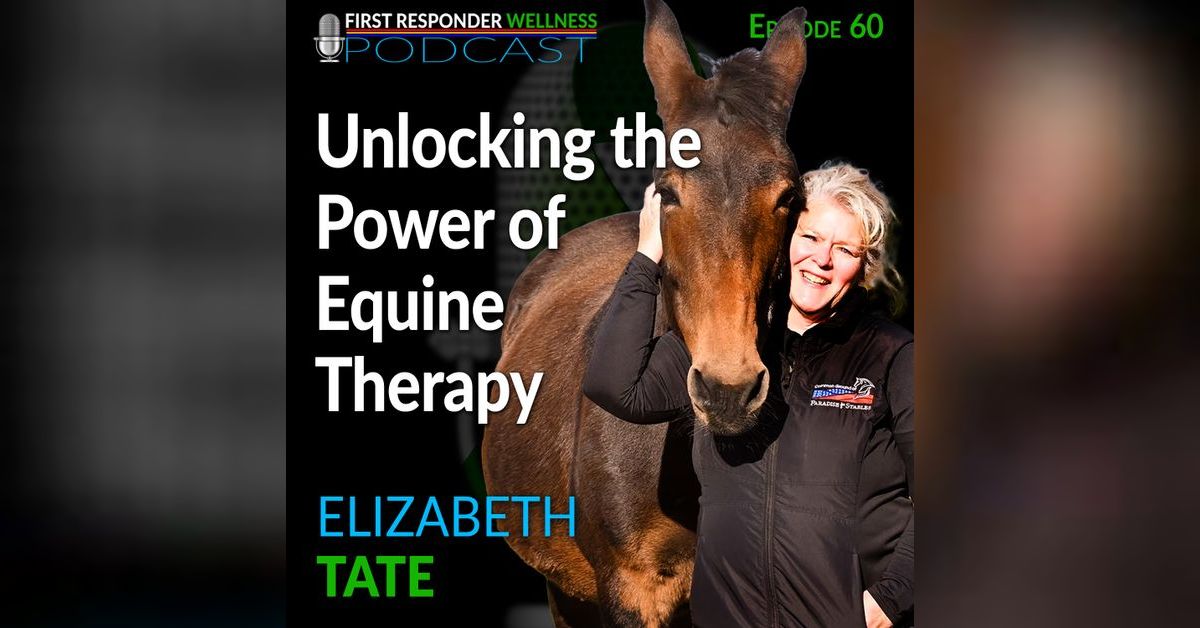 60 - What can a horse do for you? with Elizabeth Tate | First Responder ...