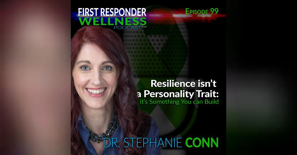 99 - Resilience isn’t a Personality Trait - With Dr. Stephanie Conn ...