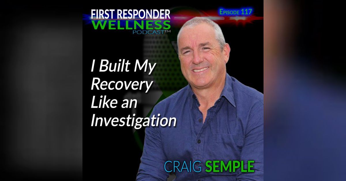 I Built My Recovery Like an Investigation - with Craig Semple | First ...