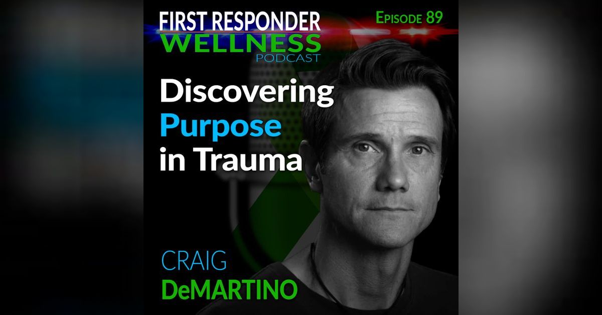 89 - Discovering Purpose in Trauma - The Craig DeMartino Story | First ...