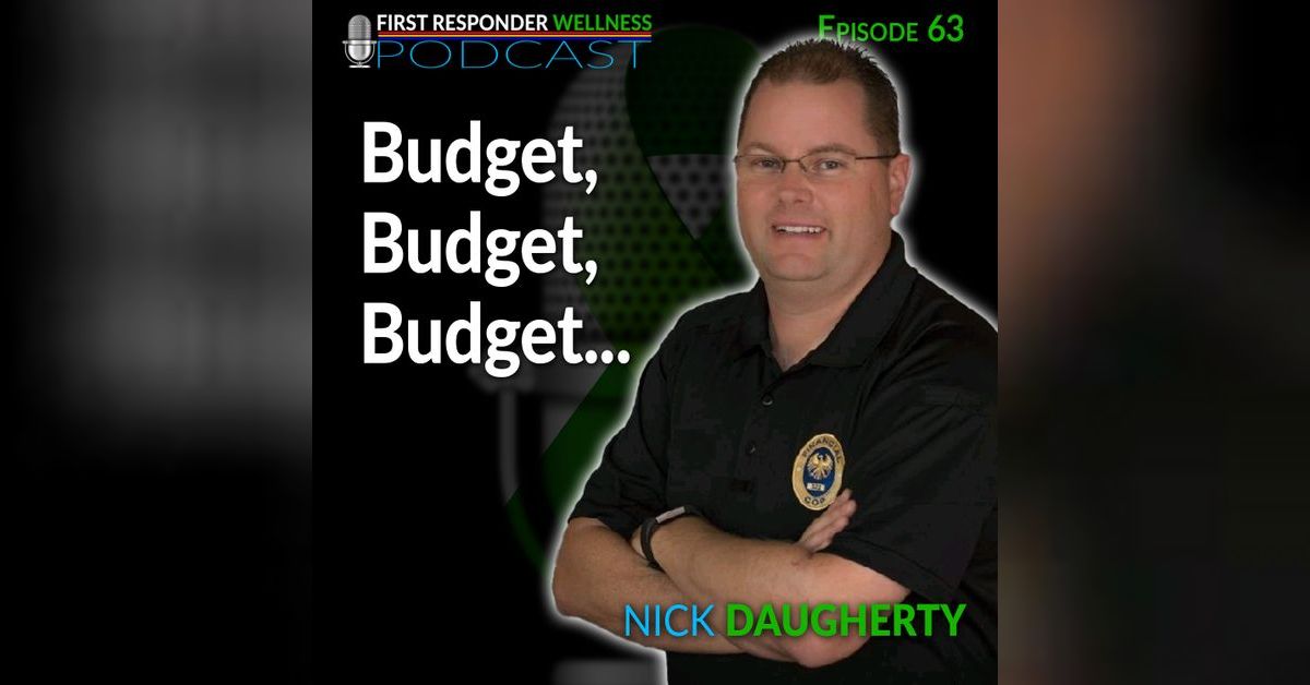 63 - Budget. Budget. Budget. A plan for financial wellness. | First Responder Wellness Podcast