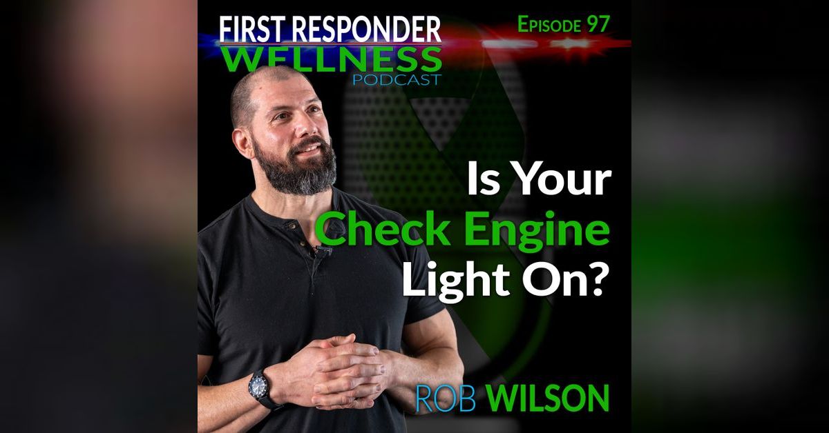 97 - Is Your Check Engine Light On? With Rob Wilson | First Responder ...