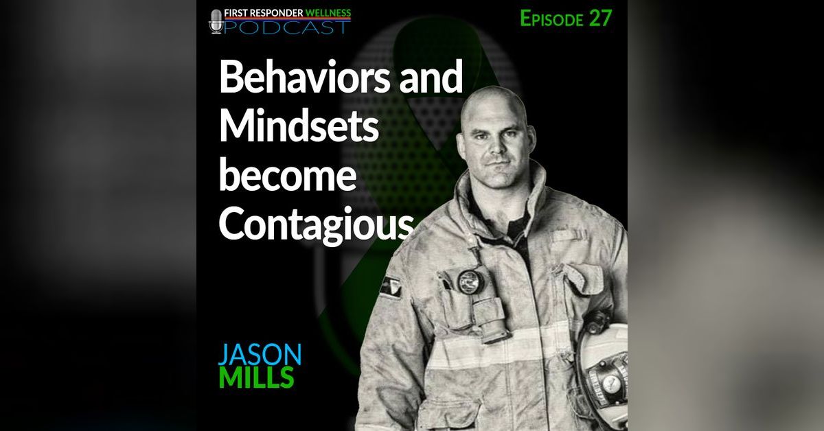27 - Behaviors and Mindsets become Contagious with Jason Mills | First ...