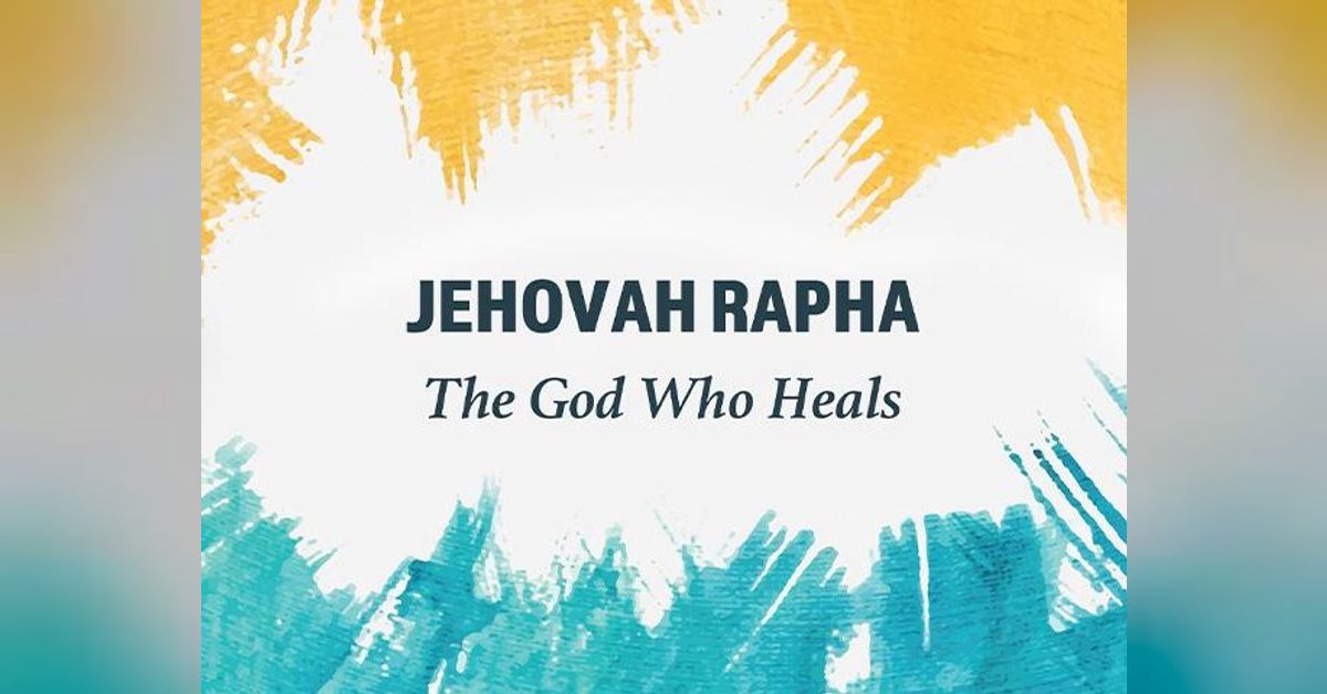 Jehovah – Rapha: The God who Heals!! | Dancing in the Rain