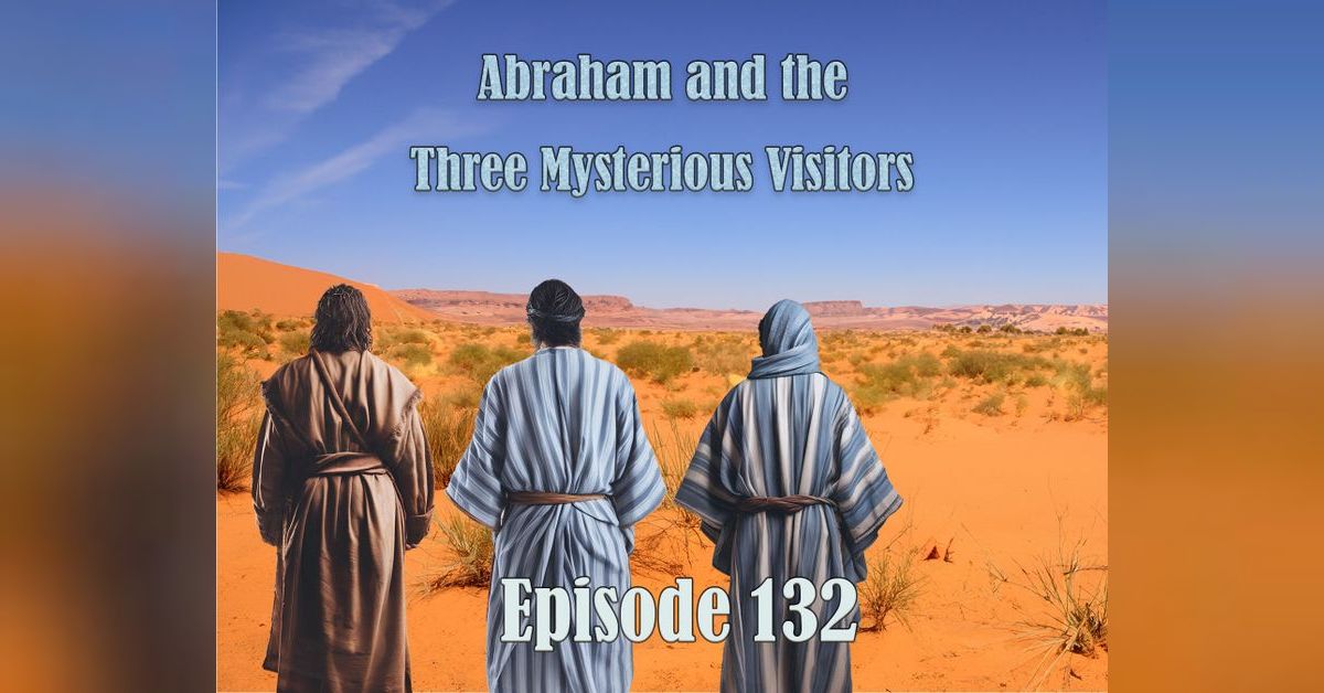 Episode 132: Abraham and the Three Mysterious Visitors | Context for Kids
