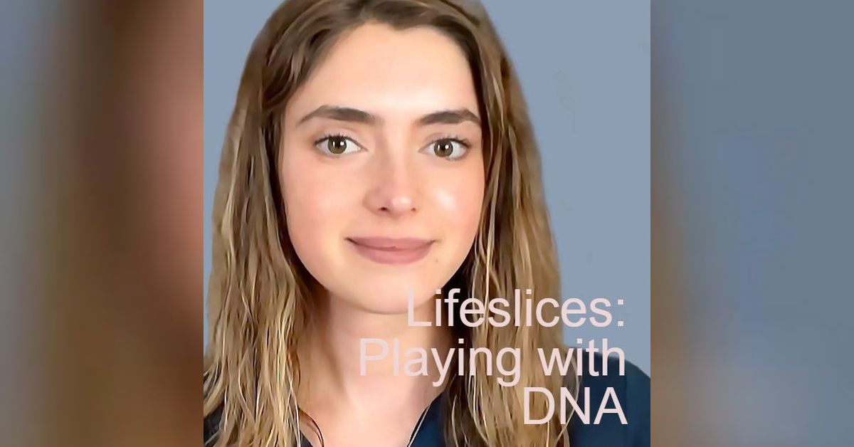 Lifeslices: Playing with DNA | Lifeslices with Steve Fisher