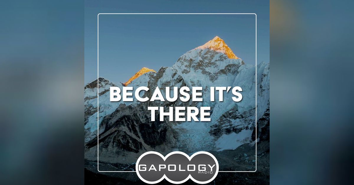 Gapology Inspirations - Because It‘s There | Gapology Radio