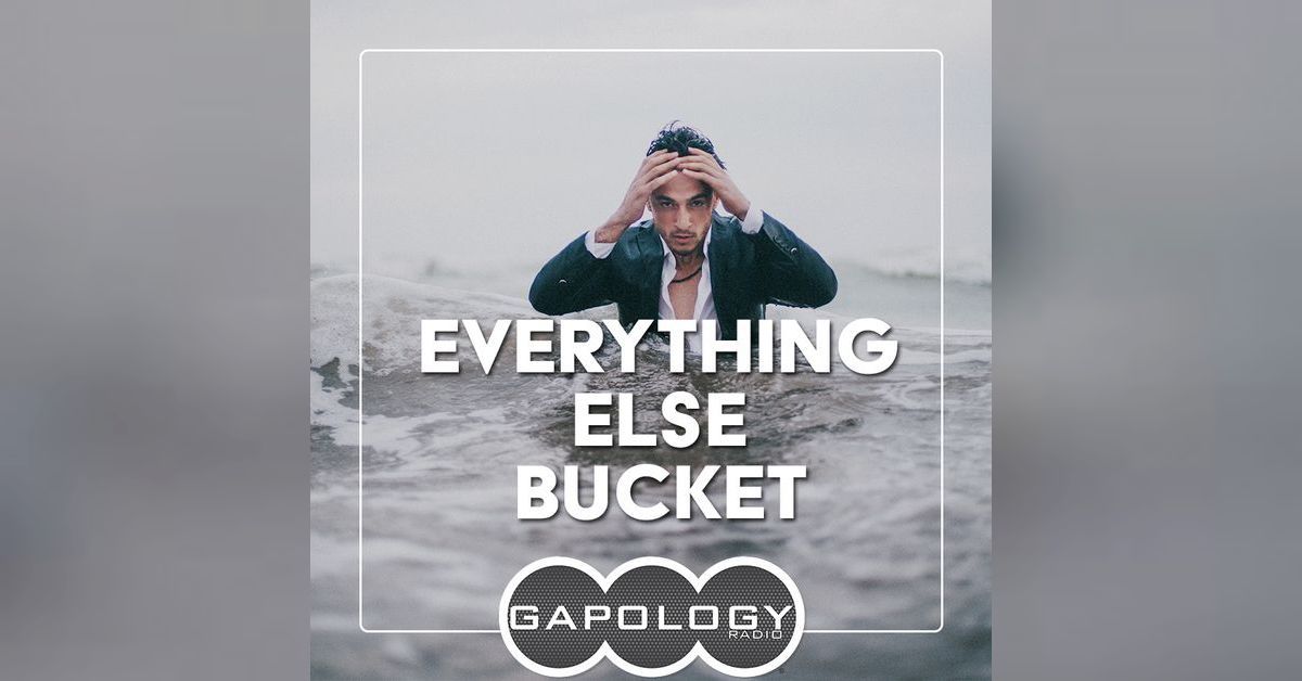Gapology Inspirations - The Everything Else Bucket | The Gapology Guys