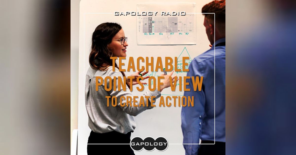 Teachable Points of View To Create Action | The Gapology Guys