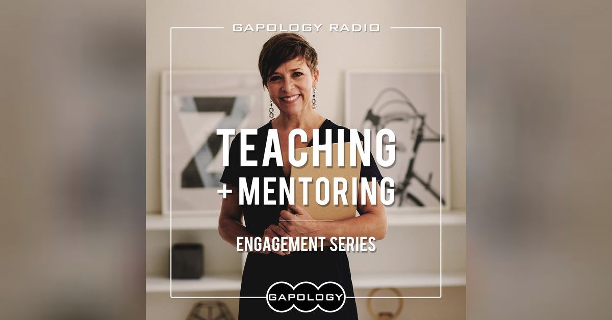 Teaching + Mentoring: Engagement Series | The Gapology Guys