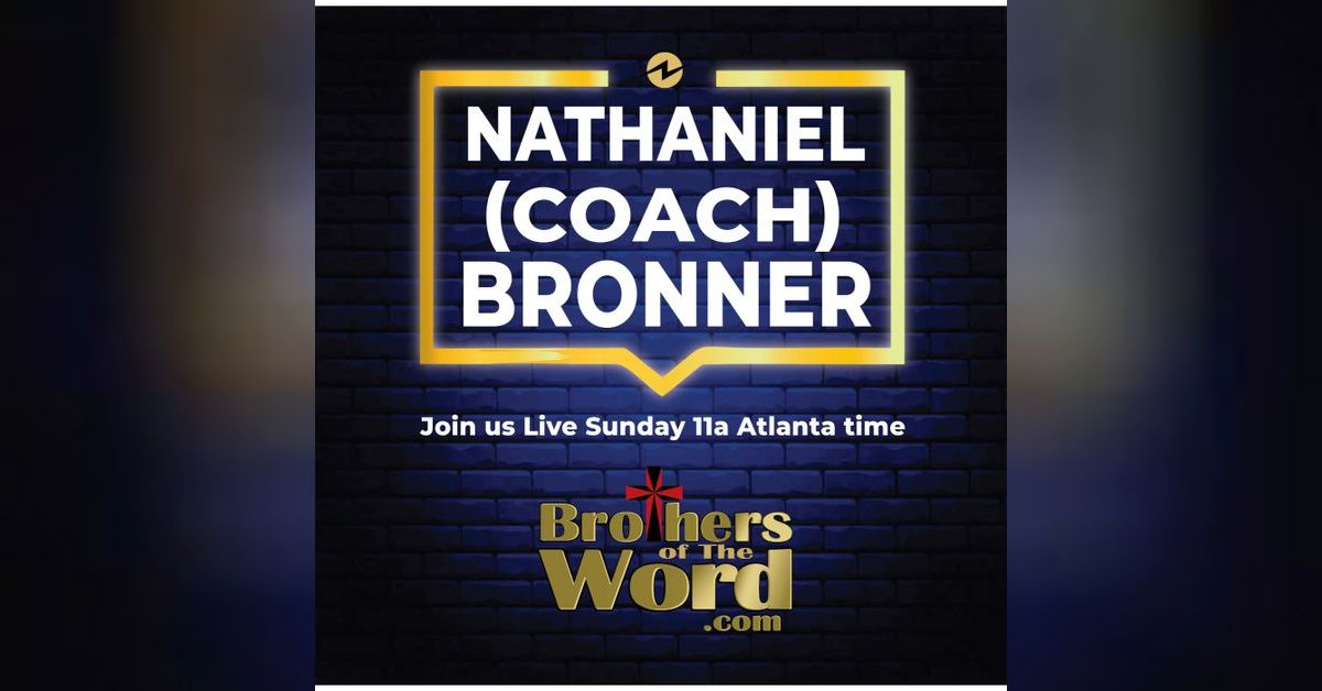 Foundation And Legacy | Brothers of the Word with Nathaniel (Coach) Bronner