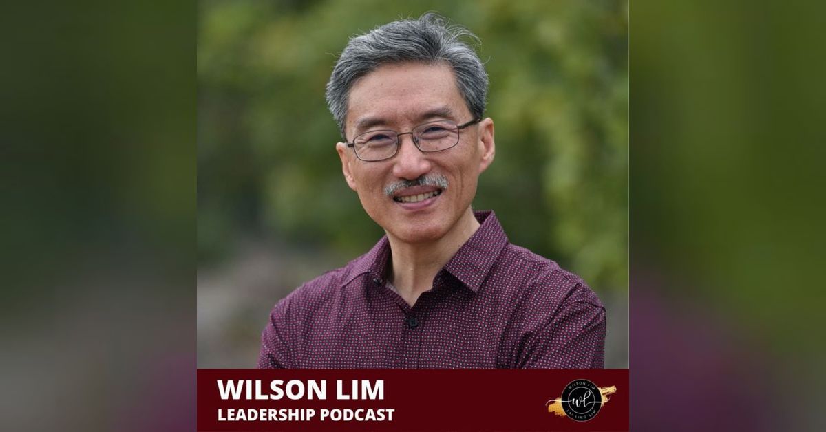 Wilson Lim Leadership Podcast | Wilson Lim