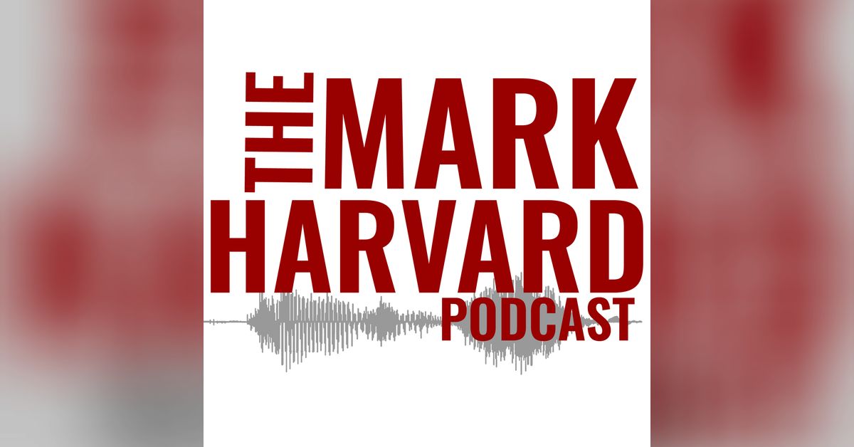 The Mark Harvard Podcast | markharvardpodcast