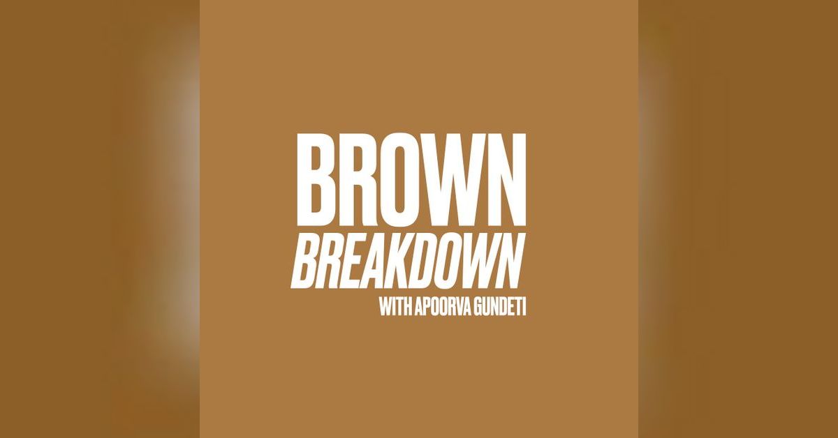 Brown Breakdown with Apoorva Gundeti | Apoorva Gundeti