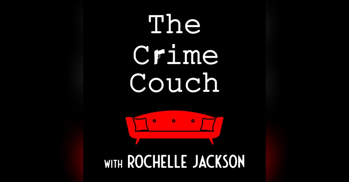 The Crime Couch with Rochelle Jackson Podcast - ”Gang today, gone ...