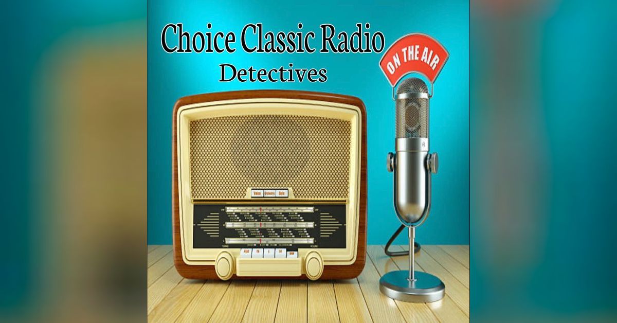 Choice Classic Radio Detectives | Old Time Radio | a podcast by Choice ...