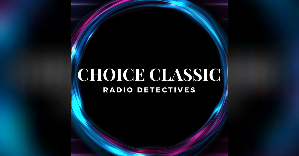 Choice Classic Radio Detectives | Old Time Radio | Choice Classic Radio