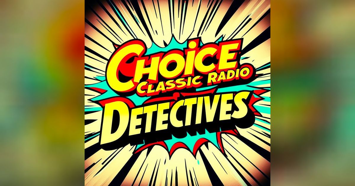 Choice Classic Radio Detectives | Old Time Radio | Choice Classic Radio