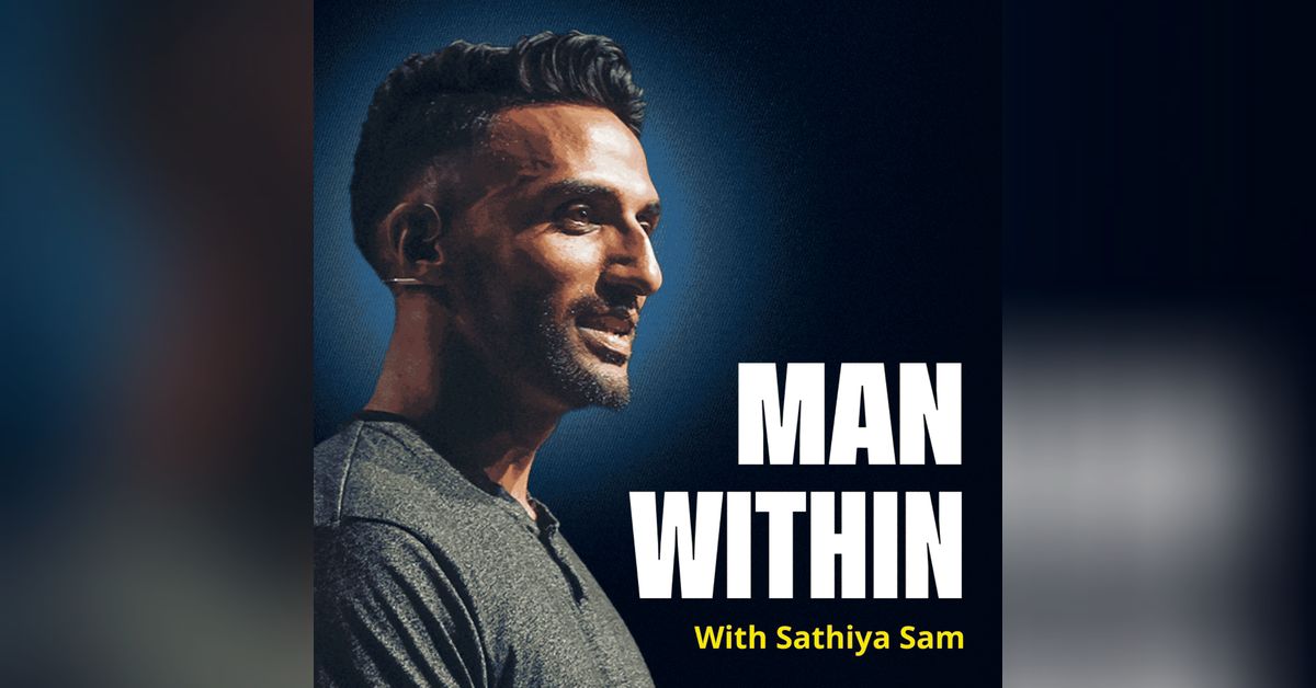 Man Within Podcast | Sathiya Sam