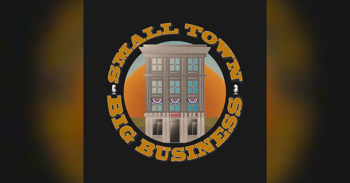 Small Town Big Business Recap 2024: Russell Williams, Jennifer Olson ...