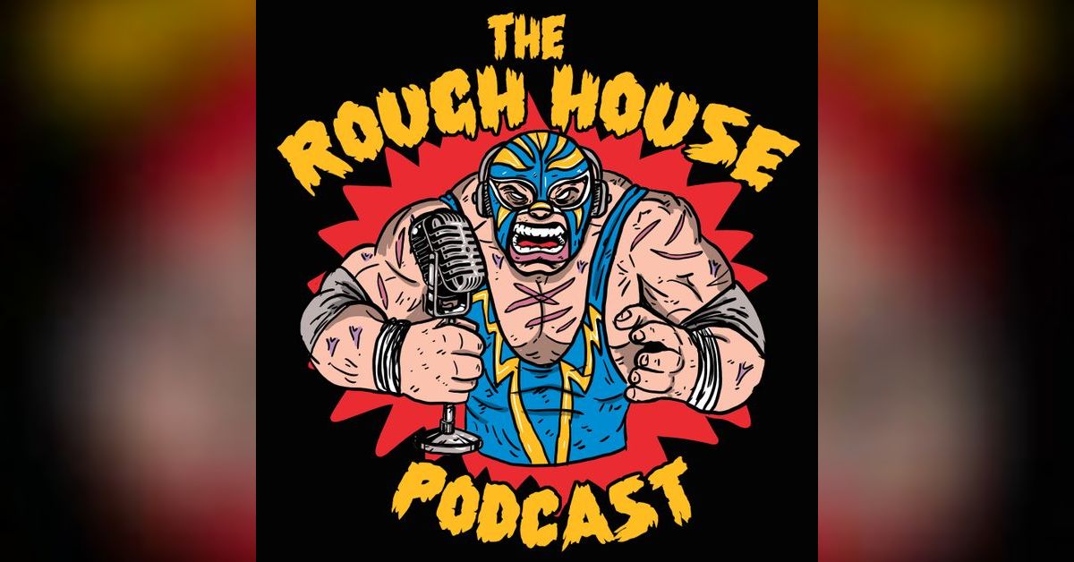 The Rough House Podcast 3.0 | The Rough House Podcast