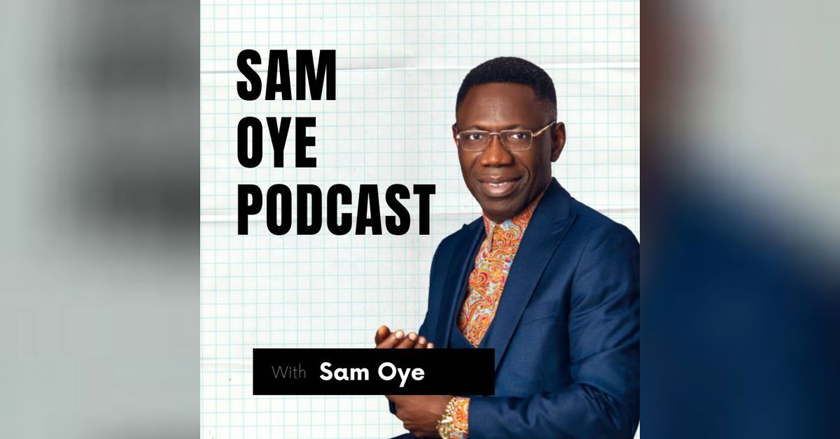 Sam Oye Podcast | Rev (Dr) Sam Oye