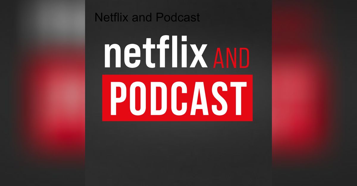 Netflix and Podcast | Netflix and Podcast